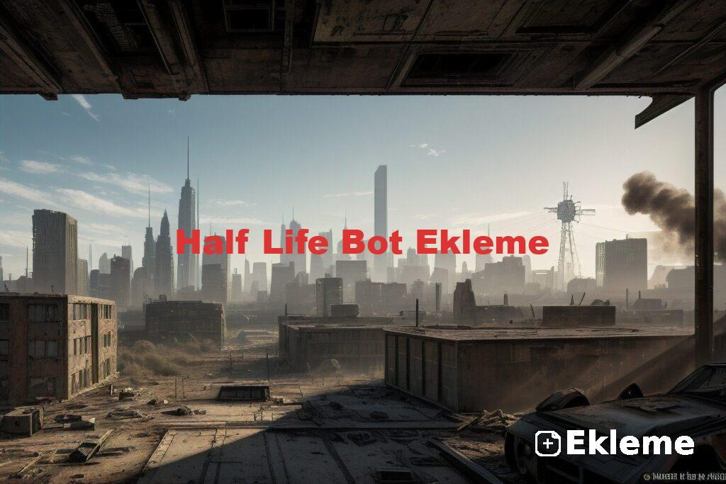 Half Life Bot Ekleme - Ekleme